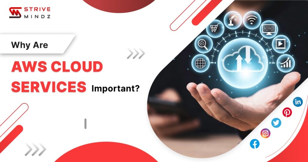 Why are AWS Cloud Services Important? - Strivemindz