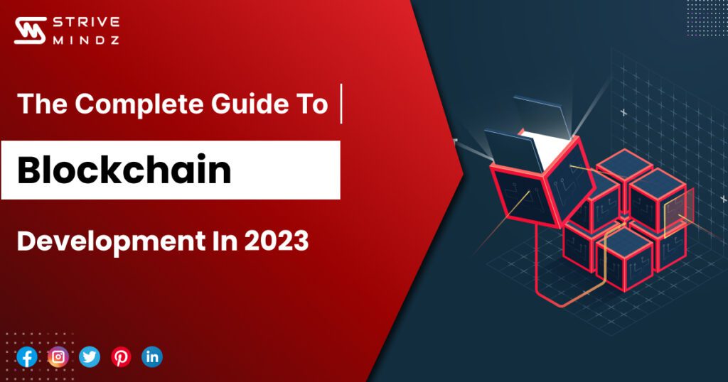 The Complete Guide to Blockchain Development in 2023 | Strivemindz