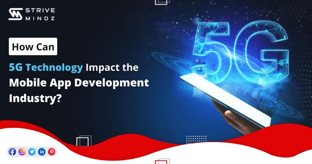 How Can 5G Technology Impact the Mobile App Development Industry?
