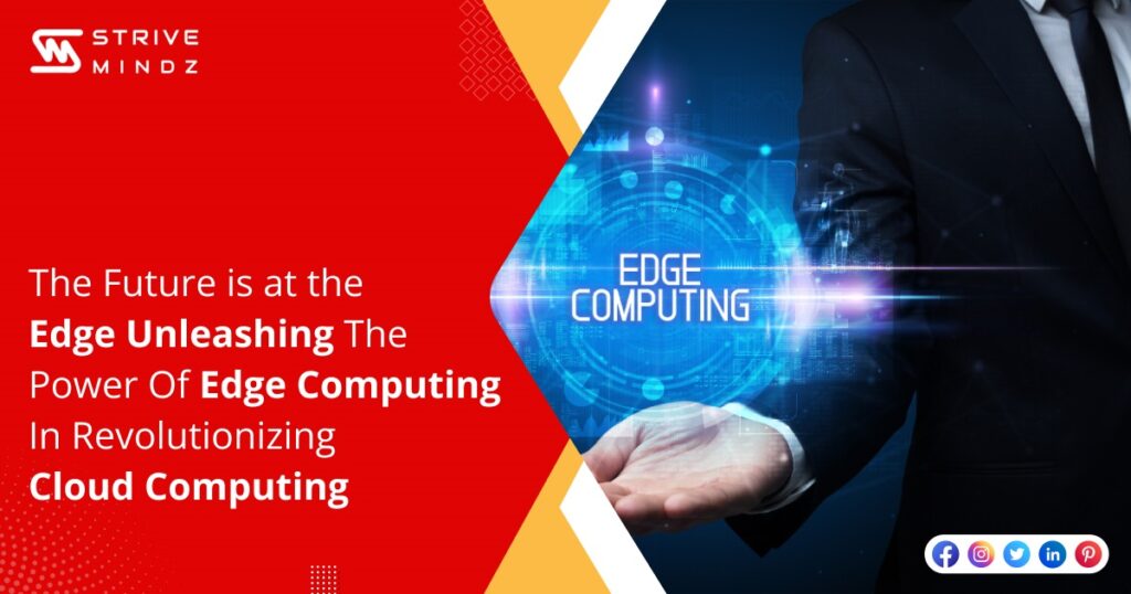 The Future is at the Edge Unleashing the Power of Edge Computing
