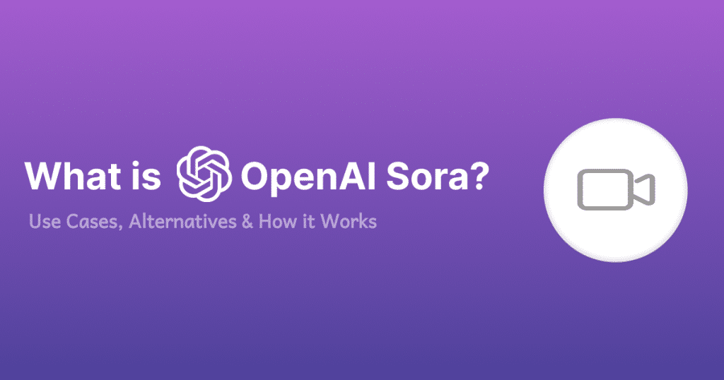 What is OpenAI's Sora? Use Cases, Alternatives & How it Works